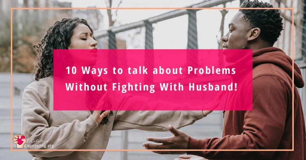 10 Ways to talk about Problems Without Fighting With Husband